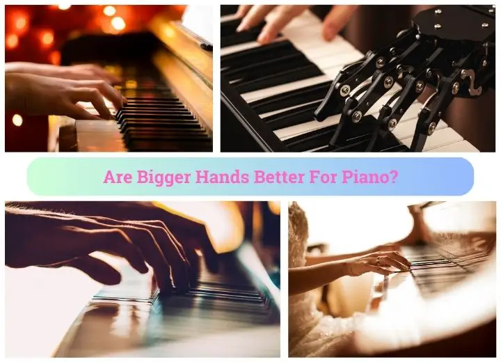 Are Bigger Hands Better For Piano?