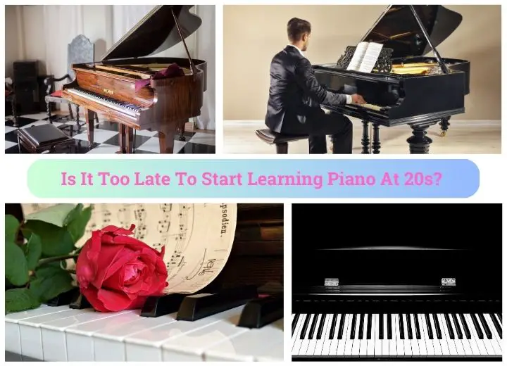 Is It Too Late To Start Learning Piano At 20s?